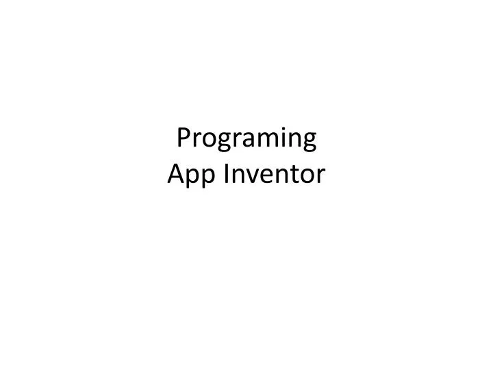 PPT - Programing App Inventor PowerPoint Presentation, free download ...