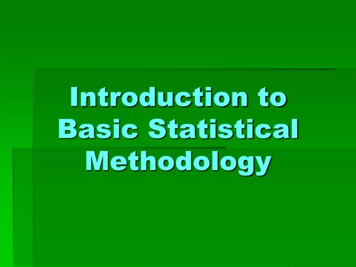 PPT - Introduction to Basic Statistical Methodology PowerPoint ...