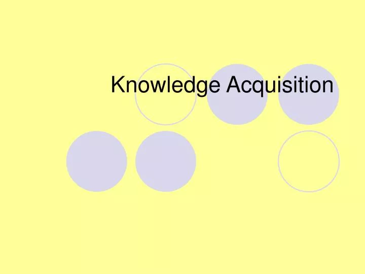 PPT - Knowledge Acquisition PowerPoint Presentation, free download - ID ...