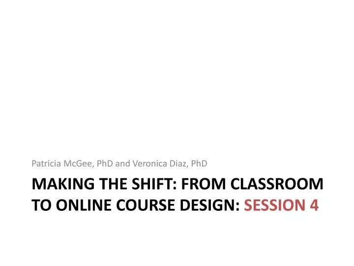 PPT - Making the Shift: From Classroom to Online Course Design: Session ...