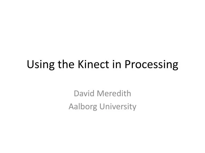 PPT - Using the Kinect in Processing PowerPoint Presentation, free download - ID:6227603
