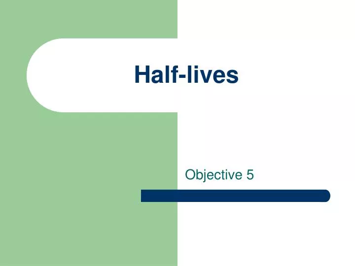 PPT - Half-lives PowerPoint Presentation, free download - ID:6229229