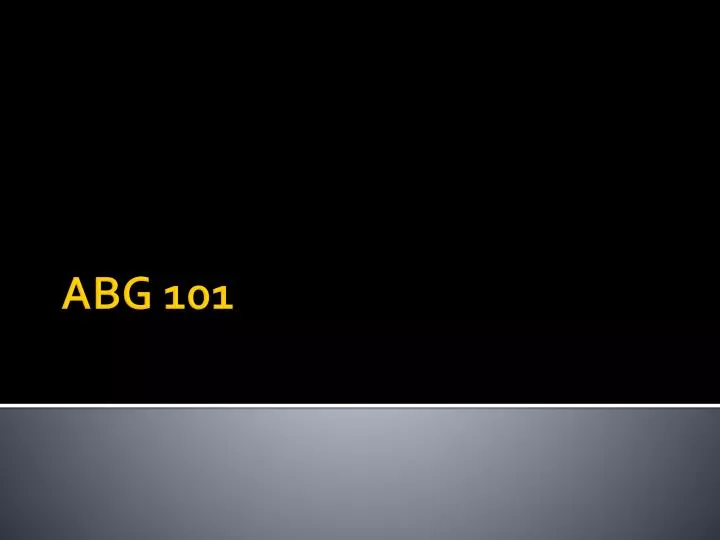 PPT - ABG 101 PowerPoint Presentation, free download - ID:6230973