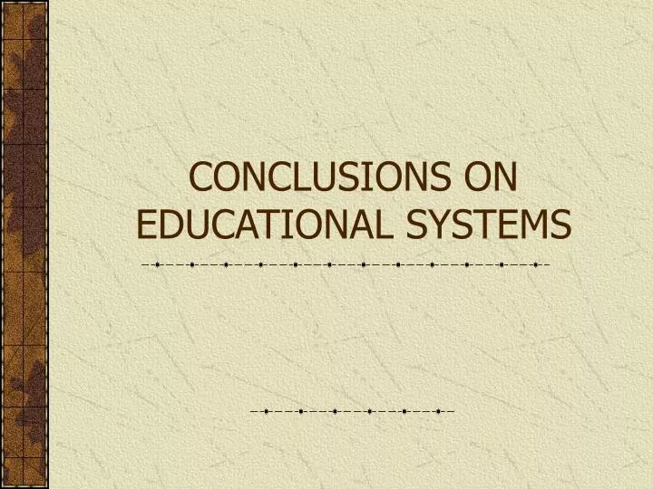 PPT - CONCLUSIONS ON EDUCATIONAL SYSTEMS PowerPoint Presentation, free ...