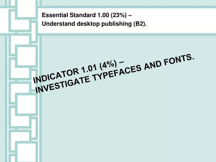 PPT - Indicator 1.01 (4%) – Investigate typefaces and fonts. PowerPoint ...