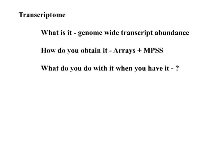 PPT - Transcriptome What is it - genome wide transcript abundance ...