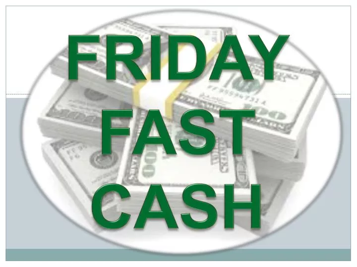 PPT - FRIDAY FAST CASH PowerPoint Presentation, free download - ID:6233047