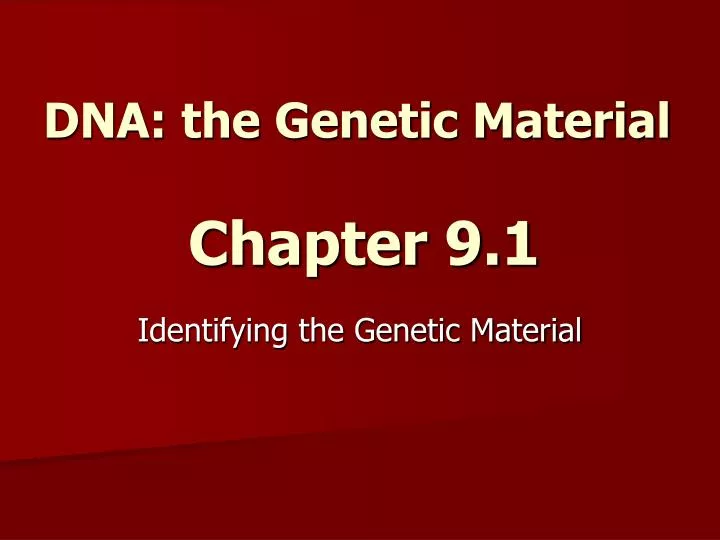 PPT - DNA: the Genetic Material Chapter 9.1 PowerPoint Presentation ...