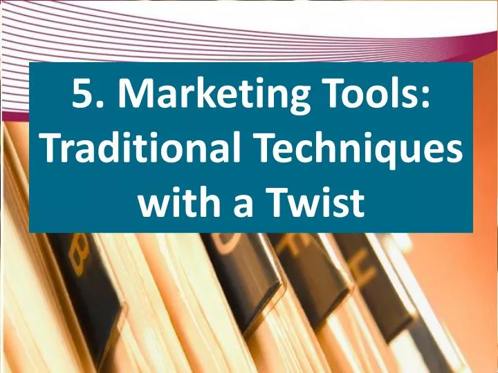PPT - 5. Marketing Tools: Traditional Techniques with a Twist ...