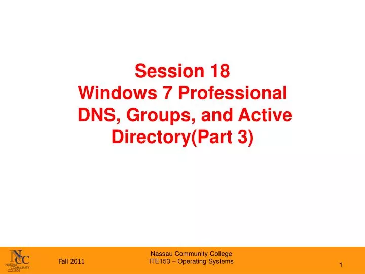 PPT - Session 18 Windows 7 Professional DNS, Groups, and Active ...
