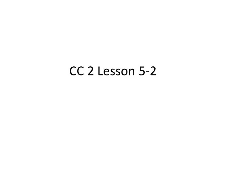 PPT - CC 2 Lesson 5-2 PowerPoint Presentation, free download - ID:6241285