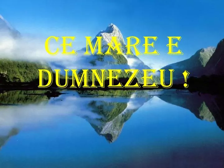 PPT - Ce mare e Dumnezeu ! PowerPoint Presentation, free download - ID ...