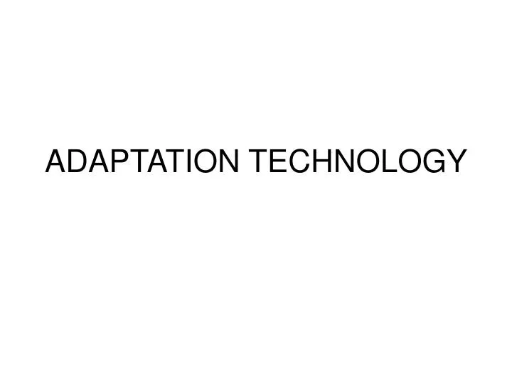 PPT - ADAPTATION TECHNOLOGY PowerPoint Presentation, free download - ID ...