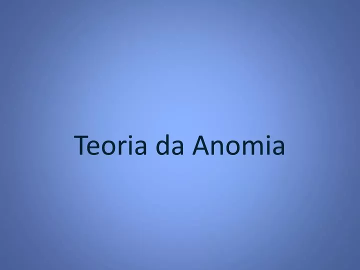 PPT - Teoria da Anomia PowerPoint Presentation, free download - ID:6244741