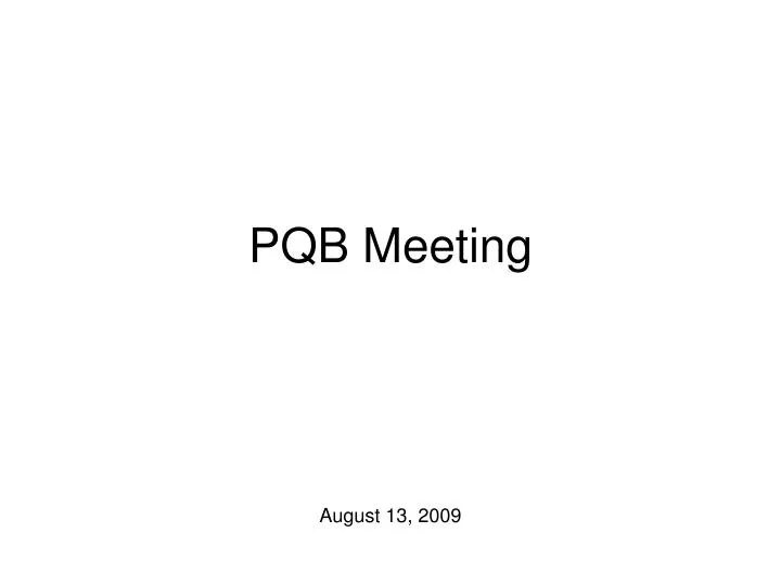 PPT - PQB Meeting PowerPoint Presentation, free download - ID:6245162