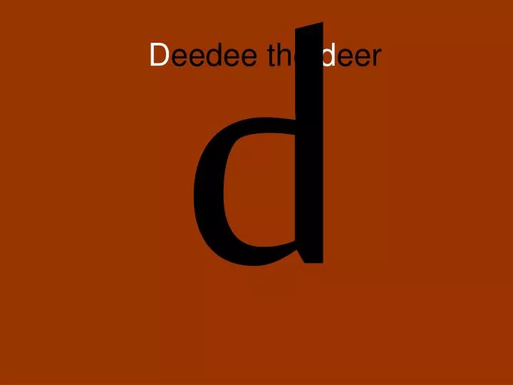PPT - D eedee the d eer PowerPoint Presentation, free download - ID:6245965