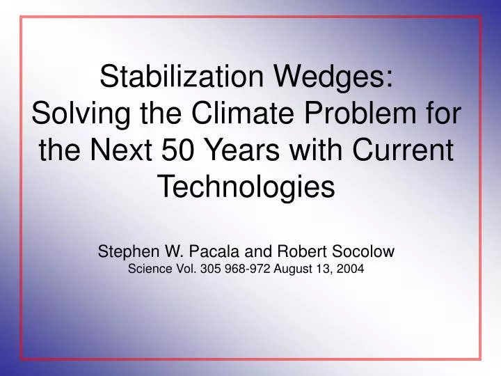 PPT - Stabilization Wedges: Solving the Climate Problem for the Next 50 ...