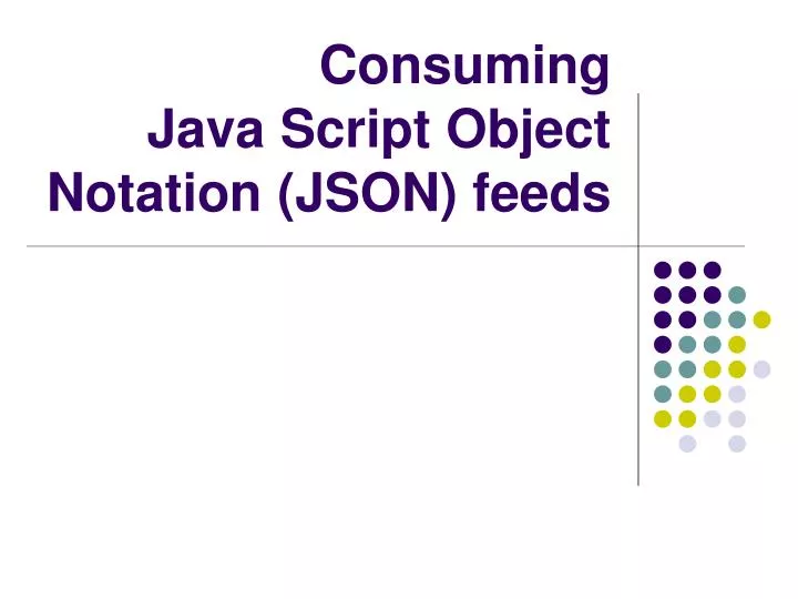 Ppt Consuming Java Script Object Notation Json Feeds Powerpoint Presentation Id6250602