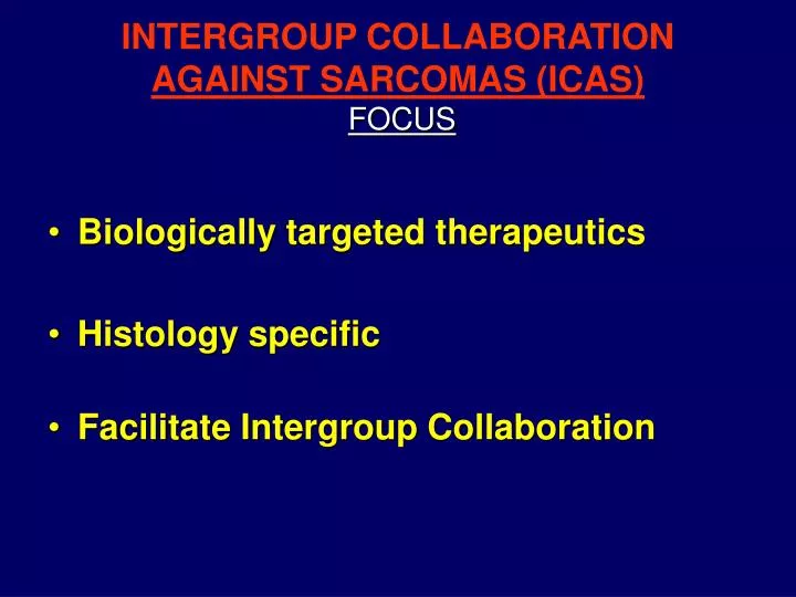 PPT - INTERGROUP COLLABORATION AGAINST SARCOMAS (ICAS) FOCUS PowerPoint ...