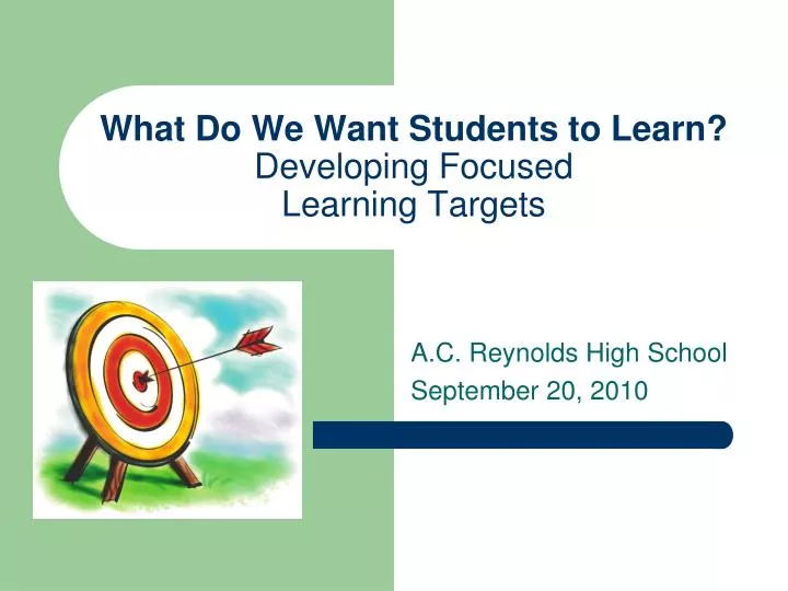 PPT - What Do We Want Students to Learn? Developing Focused Learning ...