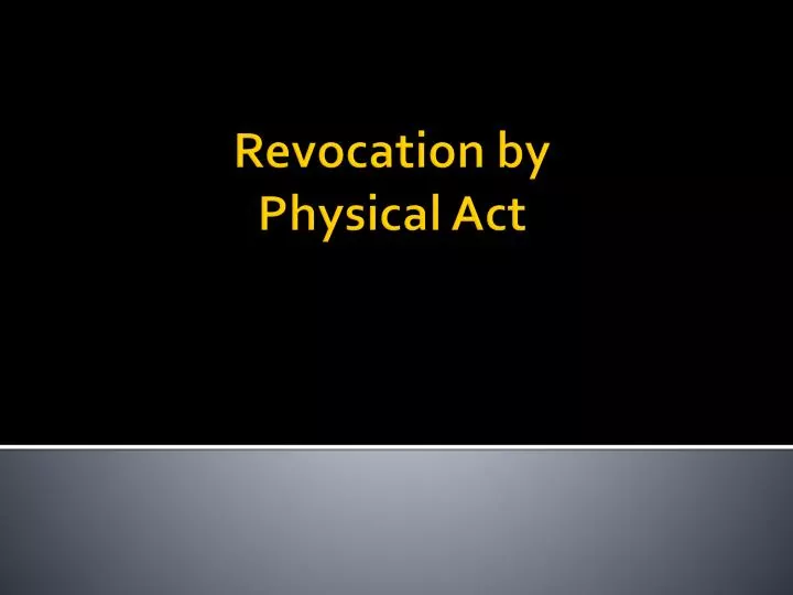 PPT - Revocation by Physical Act PowerPoint Presentation, free download ...