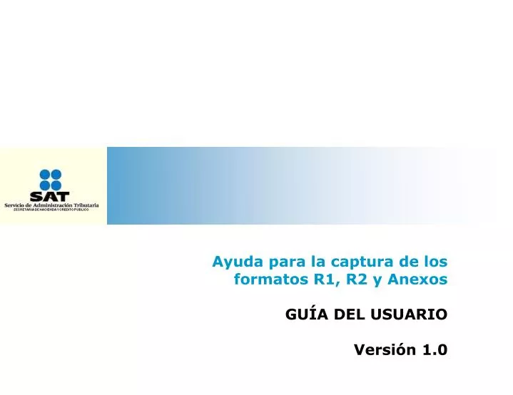 PPT - Ayuda para la captura de los formatos R1, R2 y Anexos GUÍA DEL ...