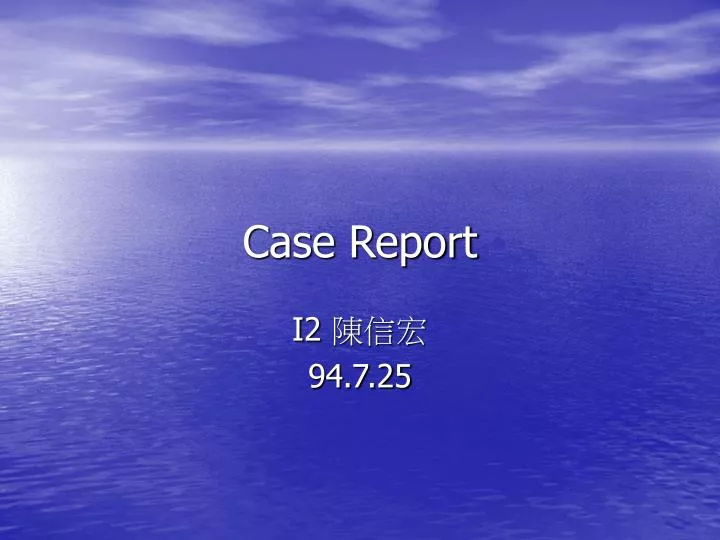 PPT - Case Report PowerPoint Presentation, free download - ID:6258342