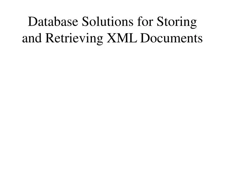 Ppt Database Solutions For Storing And Retrieving Xml Documents Powerpoint Presentation Id