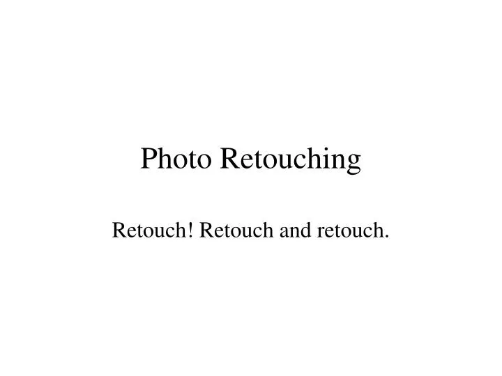PPT - Photo Retouching PowerPoint Presentation, free download - ID:6259617