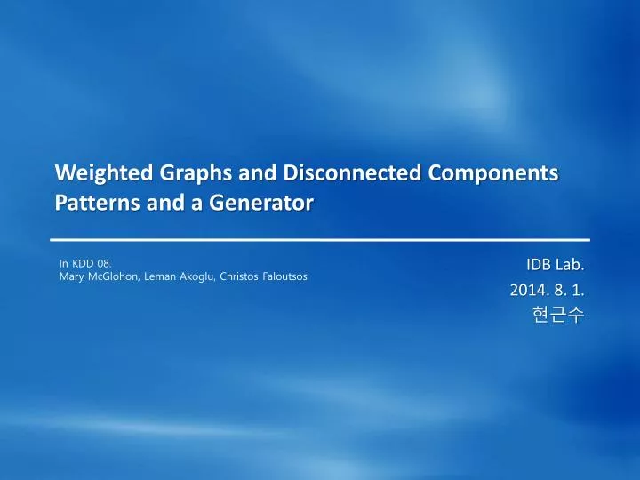 PPT - Weighted Graphs and Disconnected Components Patterns and a ...