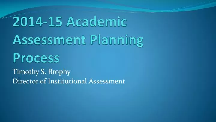 PPT - 2014-15 Academic Assessment Planning Process PowerPoint ...