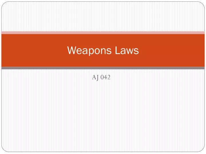 PPT - Weapons Laws PowerPoint Presentation, free download - ID:6270260