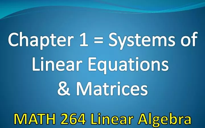 PPT - Chapter 1 = Systems of Linear Equations & Matrices PowerPoint ...