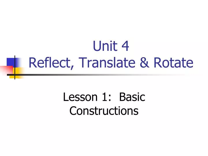 PPT - Unit 4 Reflect, Translate & Rotate PowerPoint Presentation, free ...