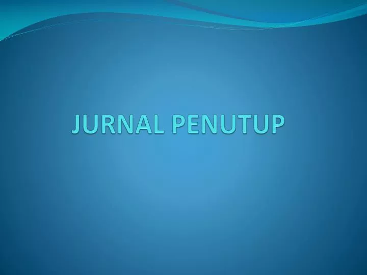 PPT - JURNAL PENUTUP PowerPoint Presentation, free download - ID:6273051