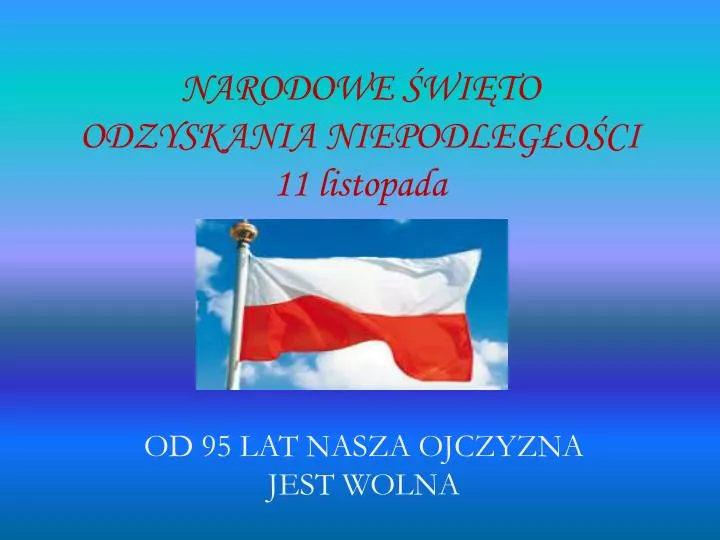 PPT - NARODOWE ŚWIĘTO ODZYSKANIA NIEPODLEGŁOŚCI 11 listopada PowerPoint ... PPT - NARODOWE ŚWIĘTO ODZYSKANIA NIEPODLEGŁOŚCI 11 listopada PowerPoint ...