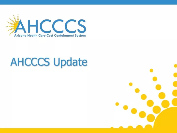PPT - AHCCCS Update PowerPoint Presentation, free download - ID:6275725