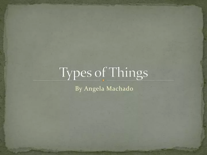PPT - Types of Things PowerPoint Presentation, free download - ID:6276366