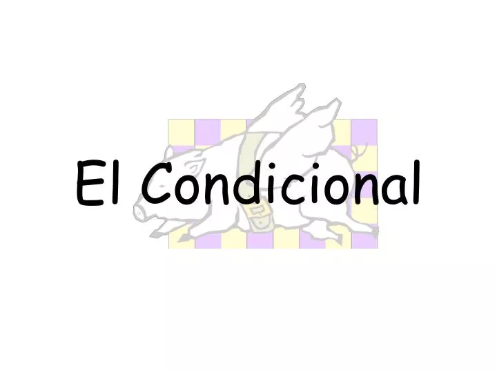 PPT - El Condicional PowerPoint Presentation, free download - ID:6276647