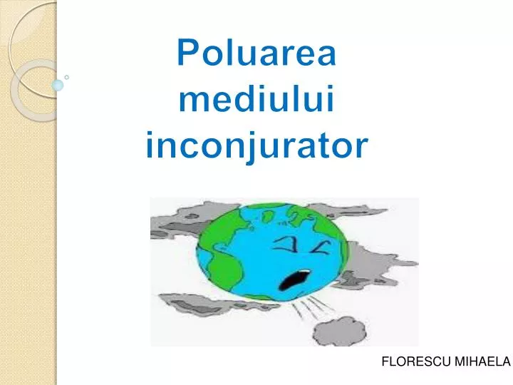 PPT - Poluarea mediului inconjurator PowerPoint Presentation, free ...