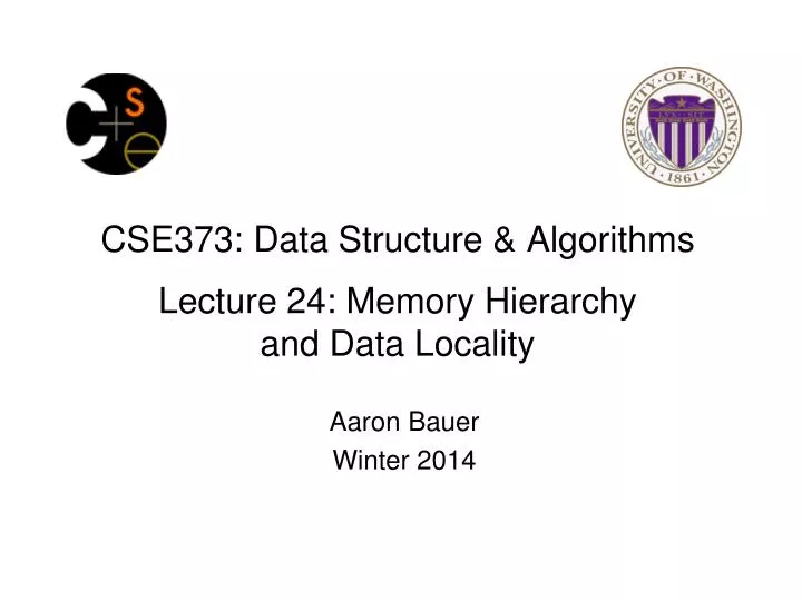 PPT - CSE373: Data Structure & Algorithms Lecture 24: Memory Hierarchy and Data Locality ...
