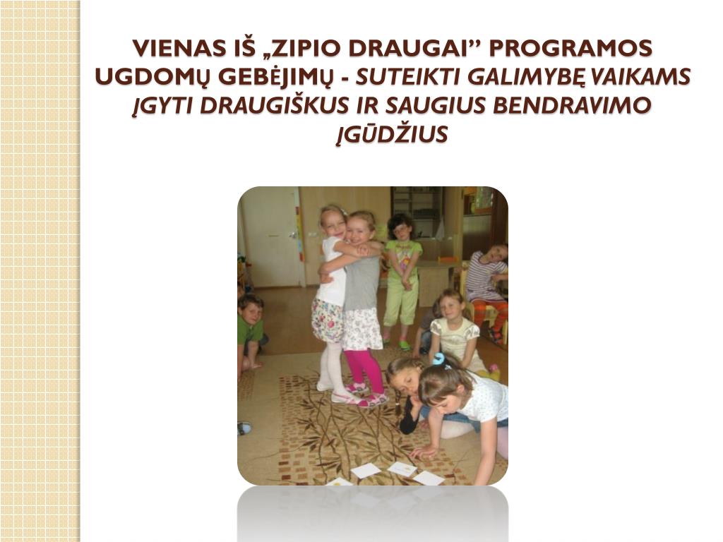 PPT - „ZIPIO DRAUGAI“ FORMUOJANT SAUGAUS IR DRAUGIŠKO ELGESIO GEB ...