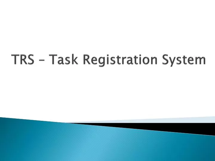 PPT - TRS – Task Registration S ystem PowerPoint Presentation, free ...