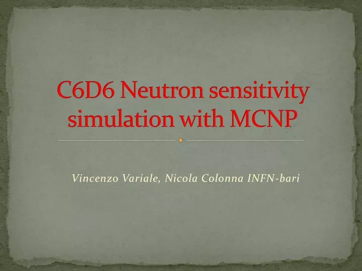 PPT - C6D6 Neutron sensitivity simulation with MCNP PowerPoint ...
