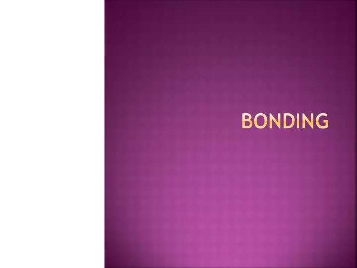 PPT - Bonding PowerPoint Presentation, free download - ID:6281432