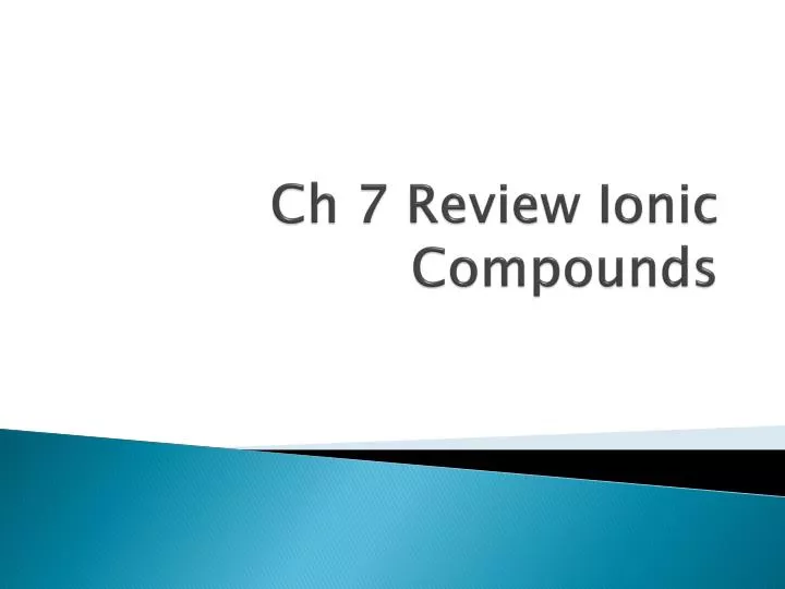 PPT - Ch 7 Review Ionic Compounds PowerPoint Presentation, free ...