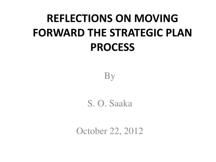 PPT - REFLECTIONS ON MOVING FORWARD THE STRATEGIC PLAN PROCESS ...
