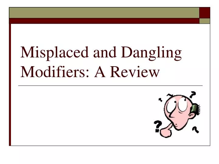 PPT - Misplaced and Dangling Modifiers: A Review PowerPoint Presentation - ID:6288233