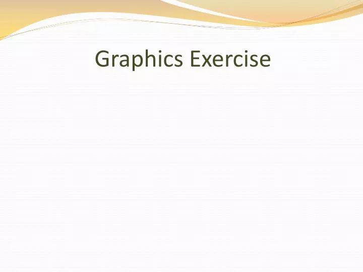 PPT - Graphics Exercise PowerPoint Presentation, free download - ID:6292856