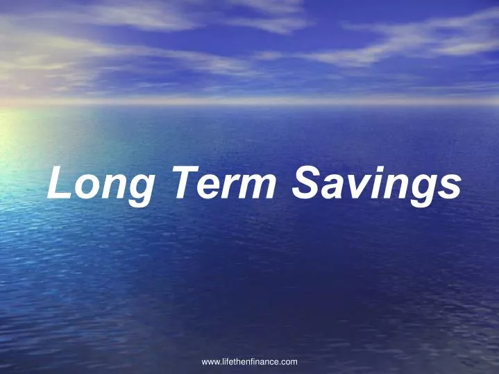 PPT - Long Term Savings PowerPoint Presentation, free download - ID:6295061